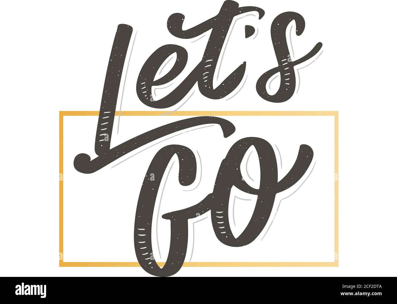 Hand lettering of motivational phrase 'Let's go ' Ink painted modern ...
