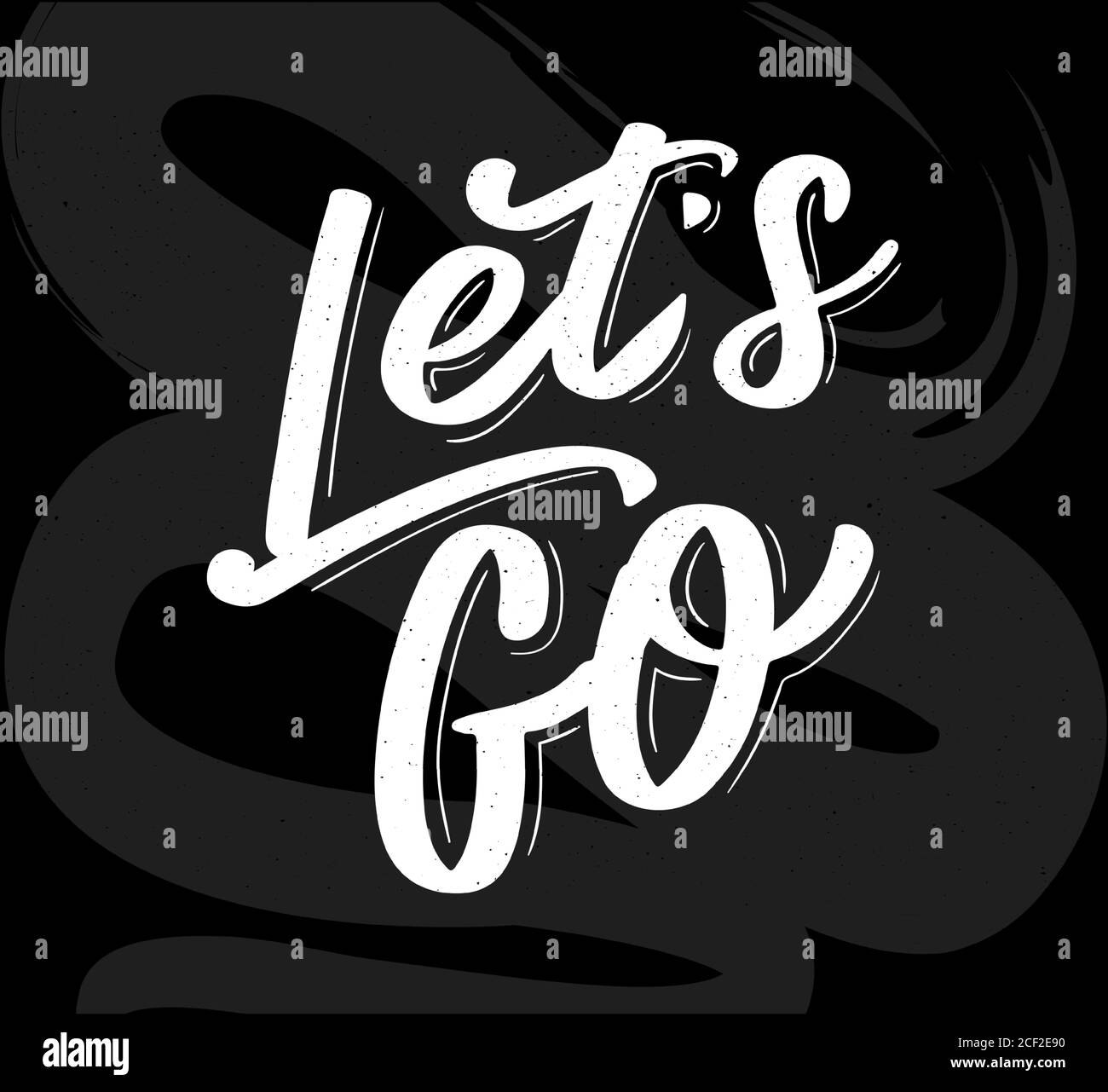 Hand lettering of motivational phrase 'Let's go ' Ink painted modern ...