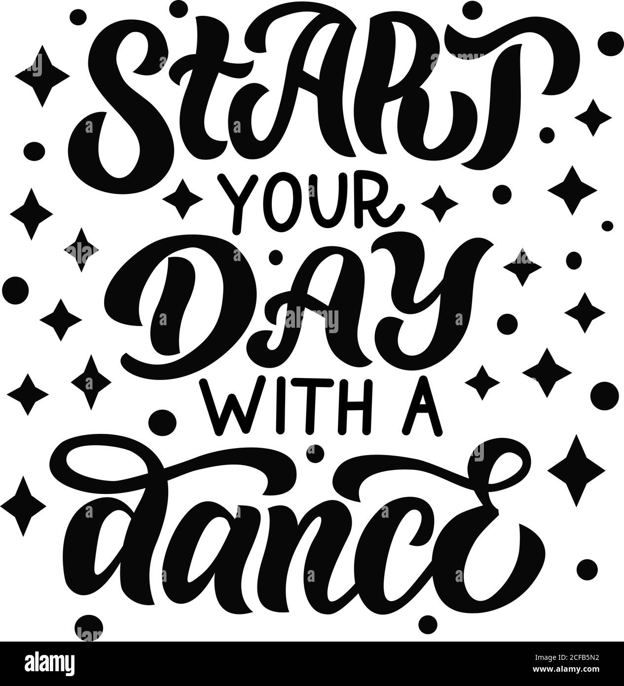 Start your day with a dance - vector lettering on white background. For ...