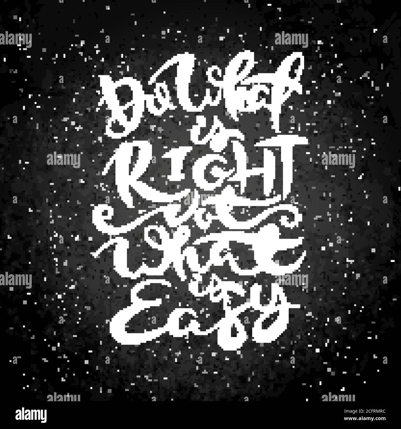 Do What Is Right Not What Is Easy. Hand drawn grunge lettering artwork ...