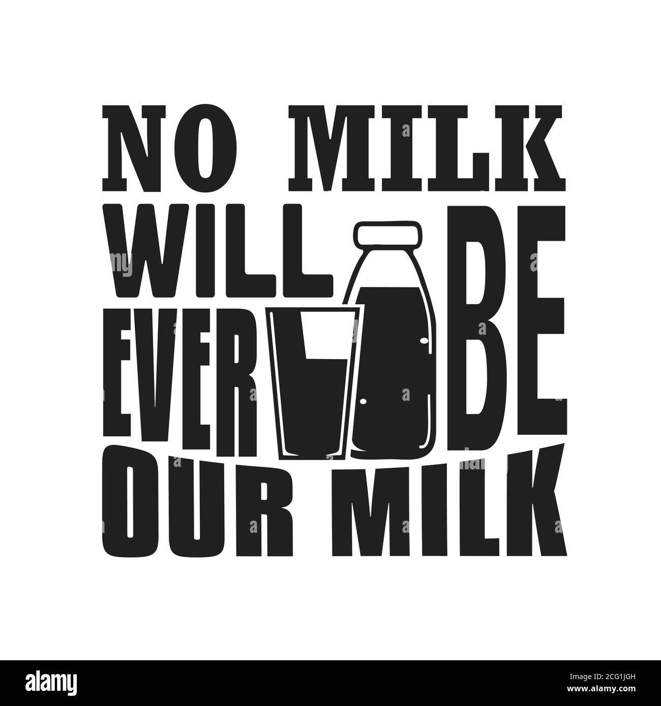 Milk Quote good for print. No milk will ever be our milk Stock Vector ...