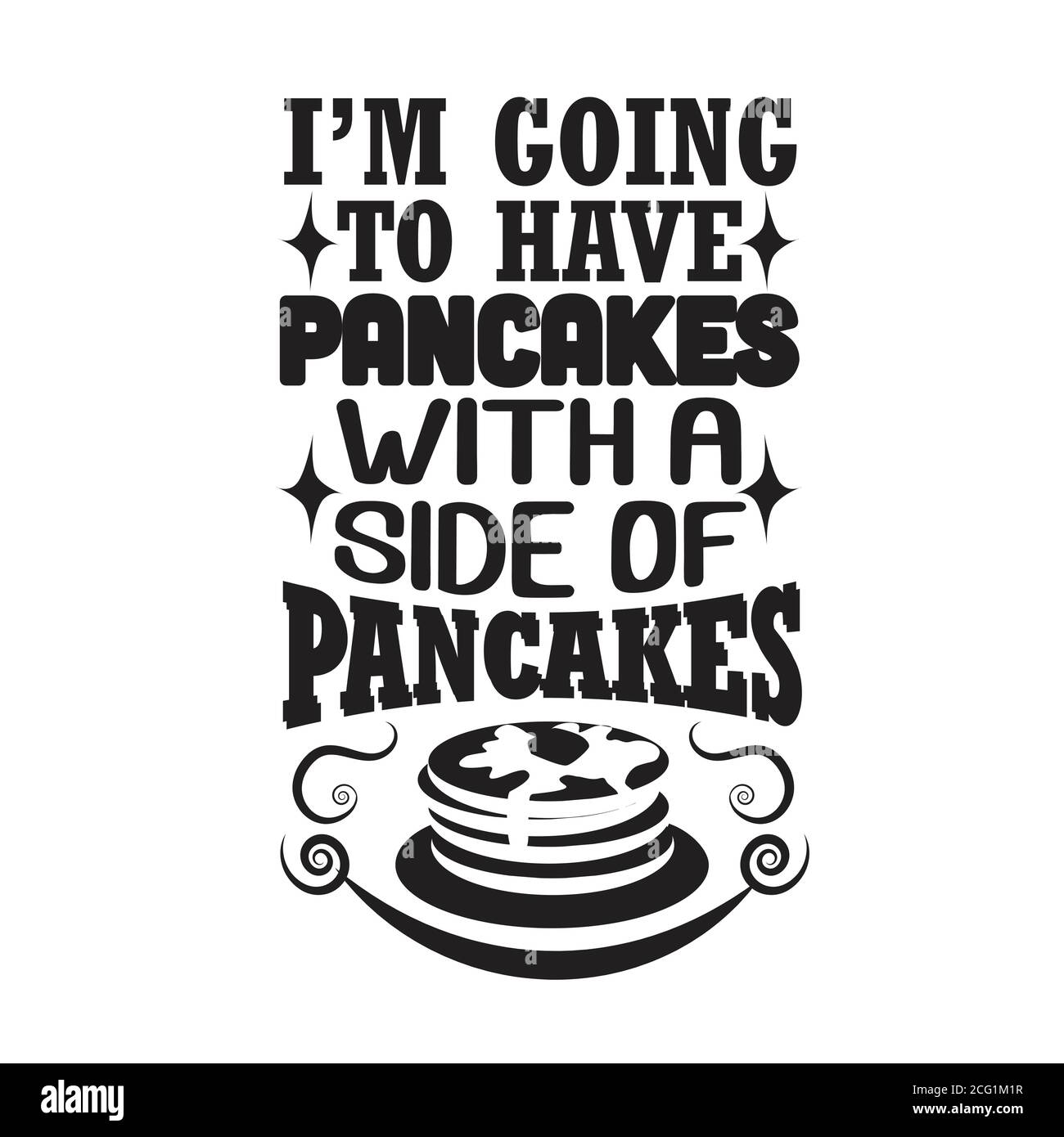 Pancake Quote good for t shirt. I m going to have pancakes with a side ...