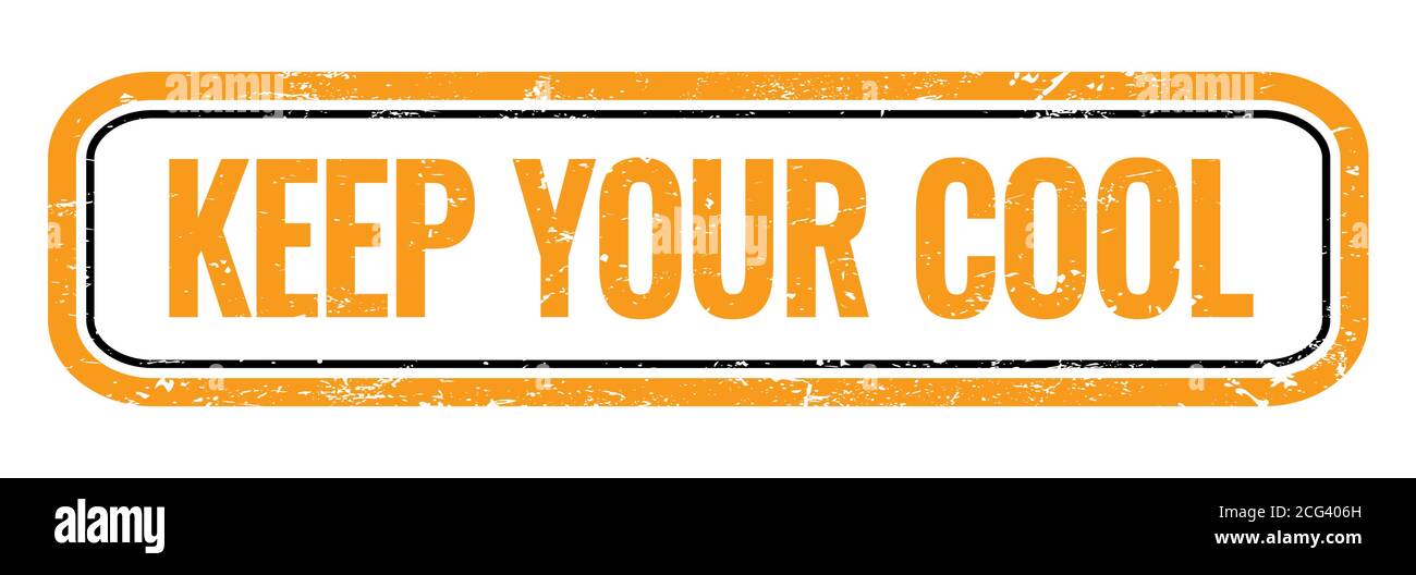 KEEP YOUR COOL orange grungy rectangle stamp sign Stock Photo - Alamy