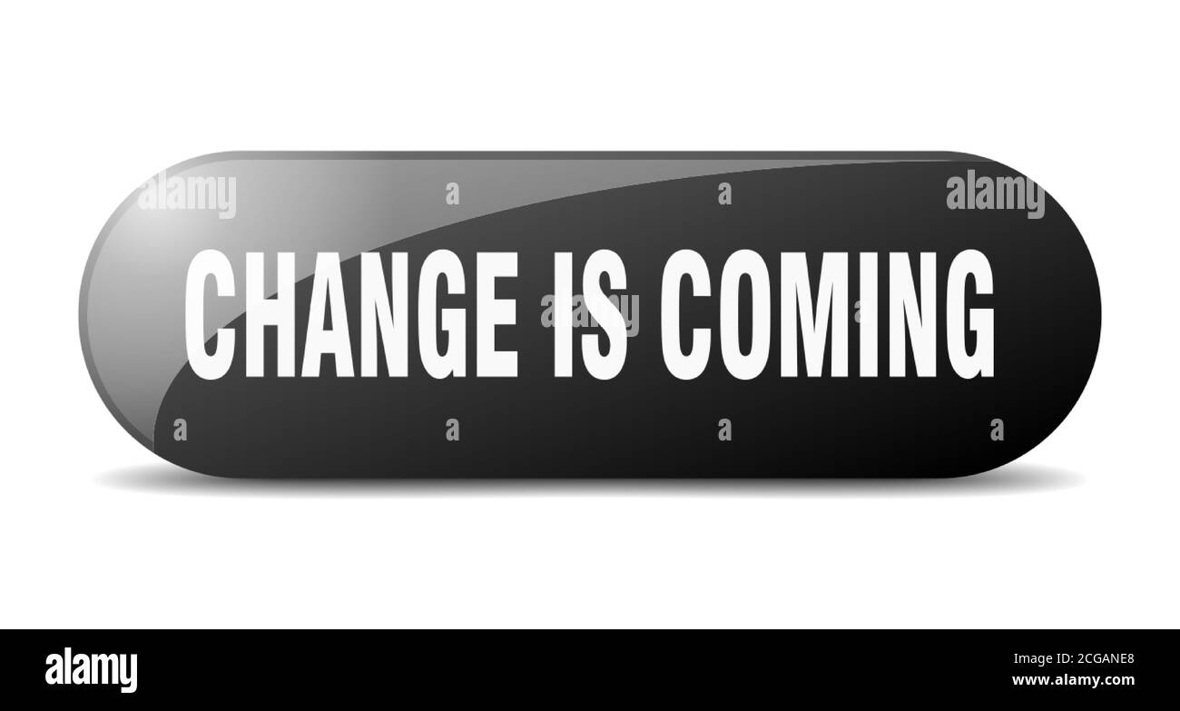 change is coming button. rounded glass sign. sticker. banner Stock ...
