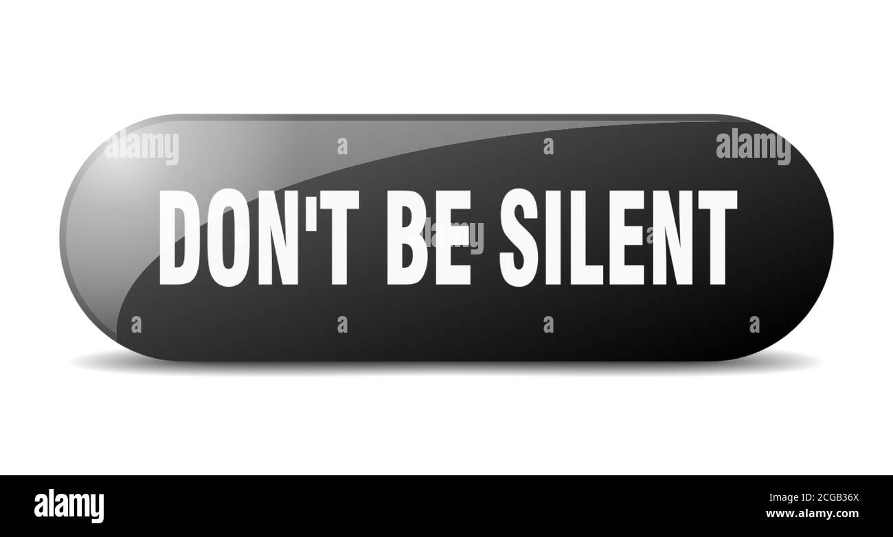 don't be silent button. rounded glass sign. sticker. banner Stock ...