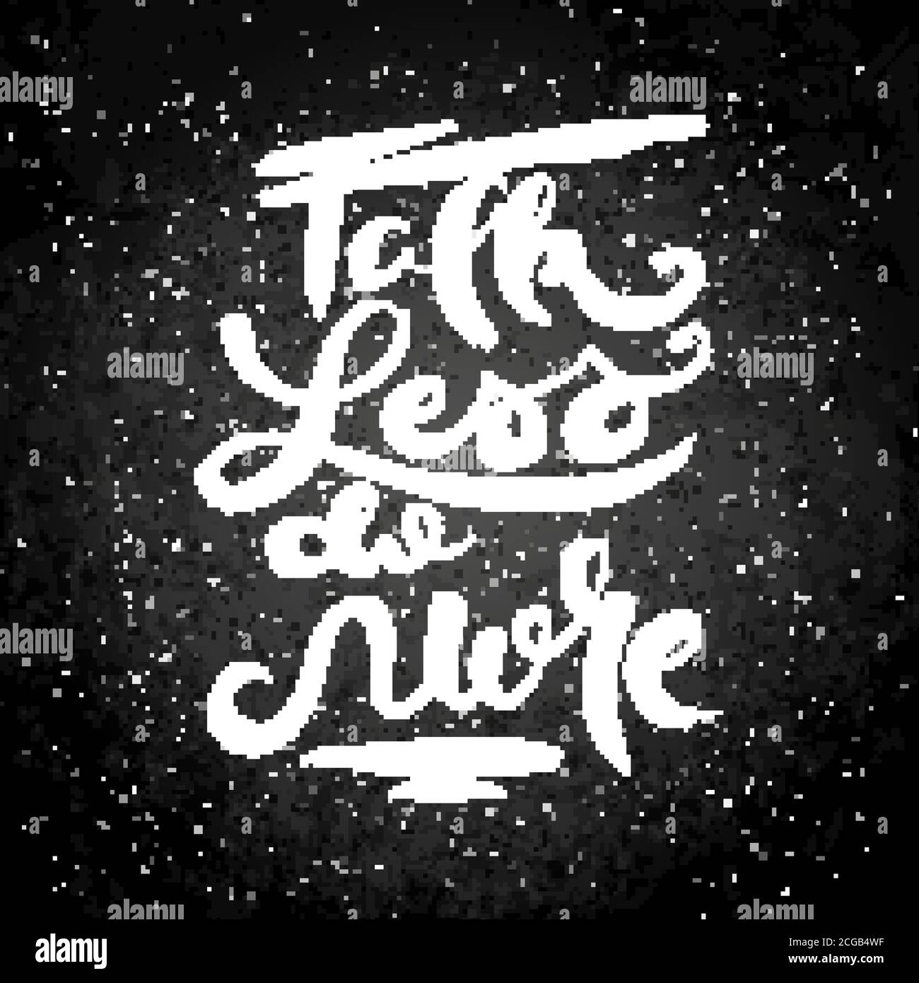 Talk Less, Do More. Hand drawn grunge lettering artwork on chalkboard ...