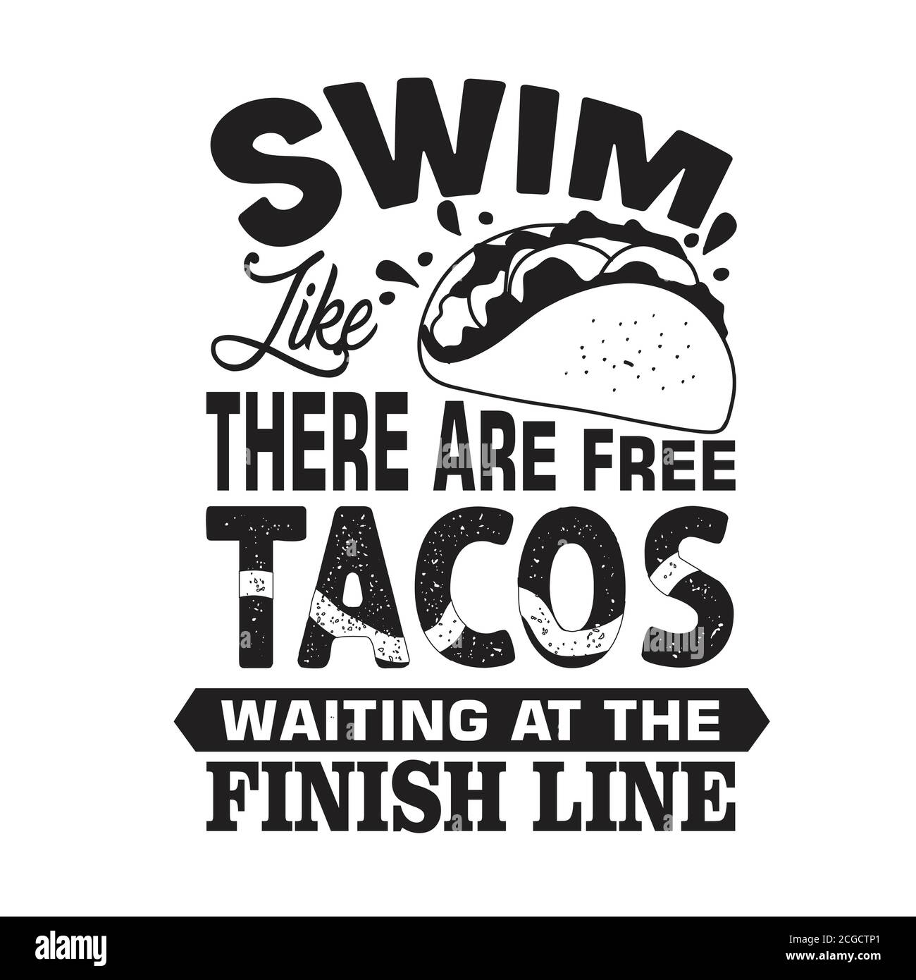 Tacos Quote and saying good for poster. Swim like there are free tacos ...