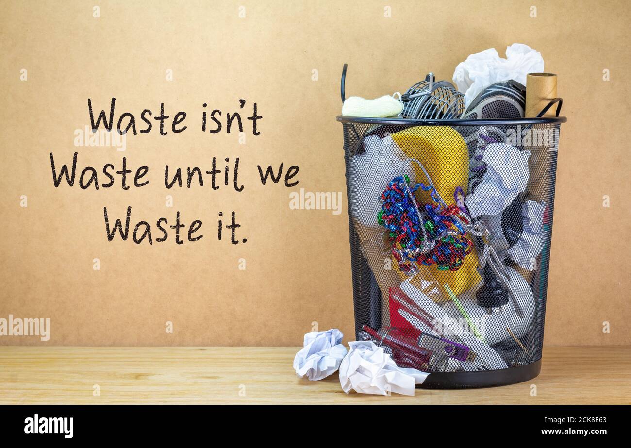 Waste bin full of discarded items, Waste isn't waste until we waste it ...