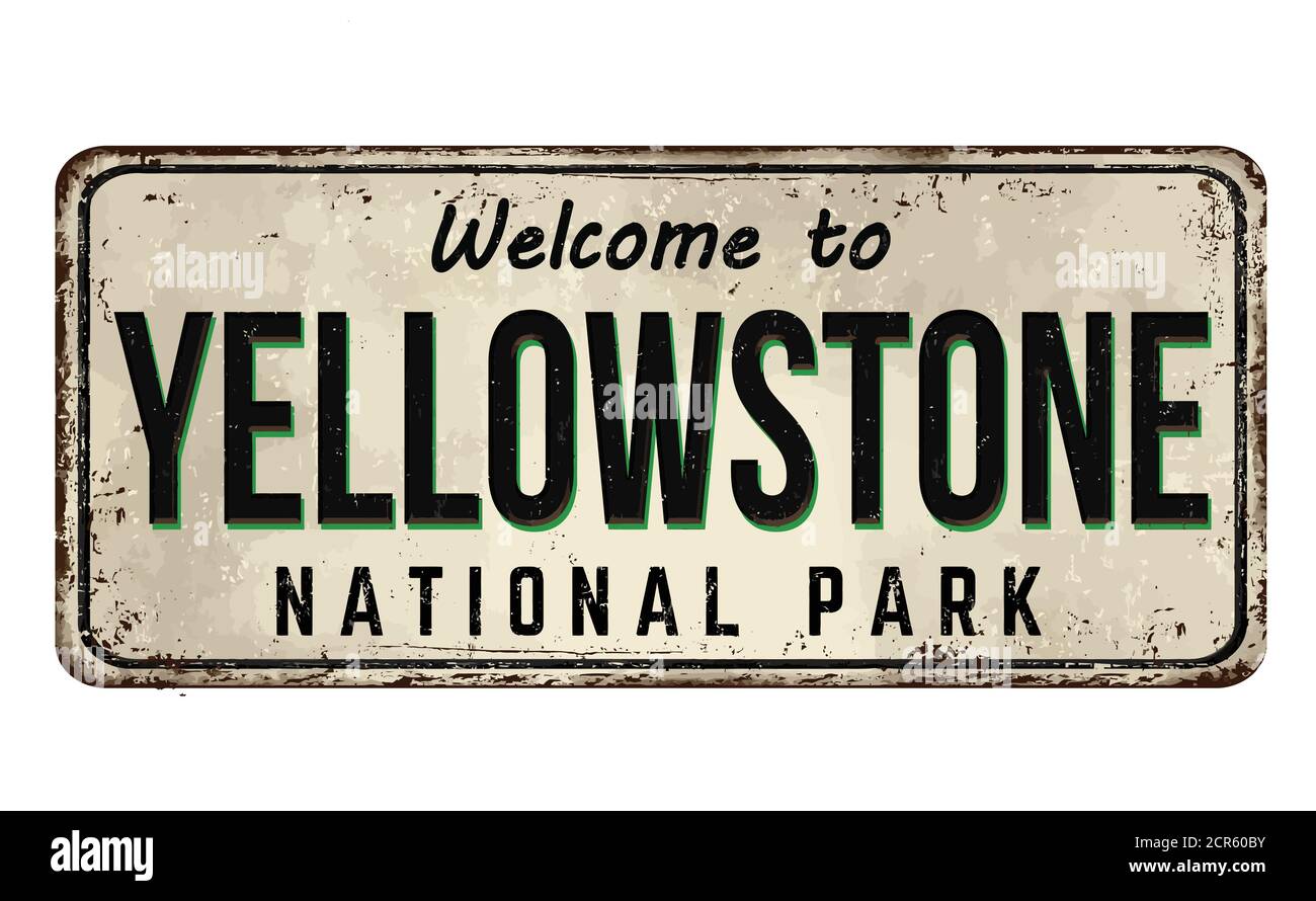 Welcome to Yellowstone vintage rusty metal sign on a white background ...