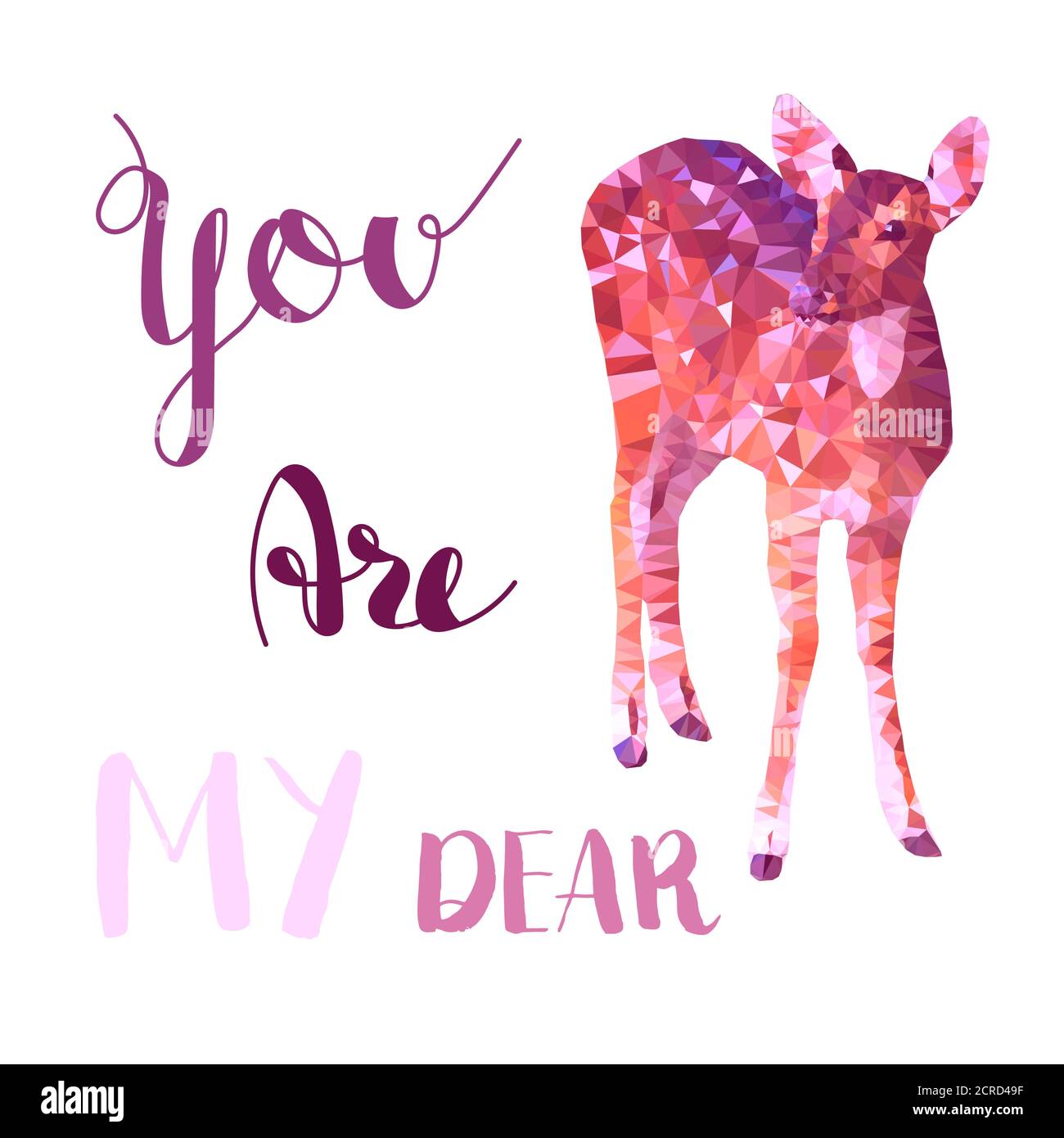 You are my dear with pink polygonal deer on white, vector illustration ...