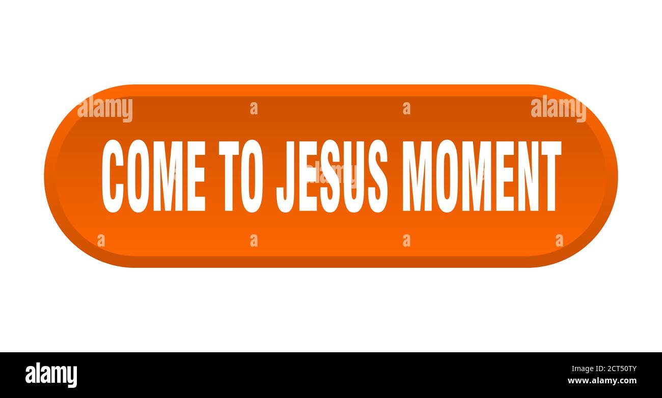 come-to-jesus moment button. rounded sign isolated on white background ...