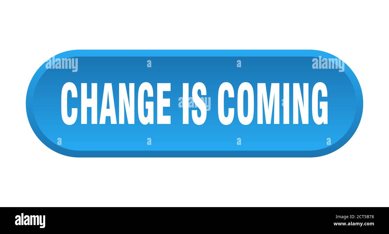 change is coming button. rounded sign isolated on white background ...