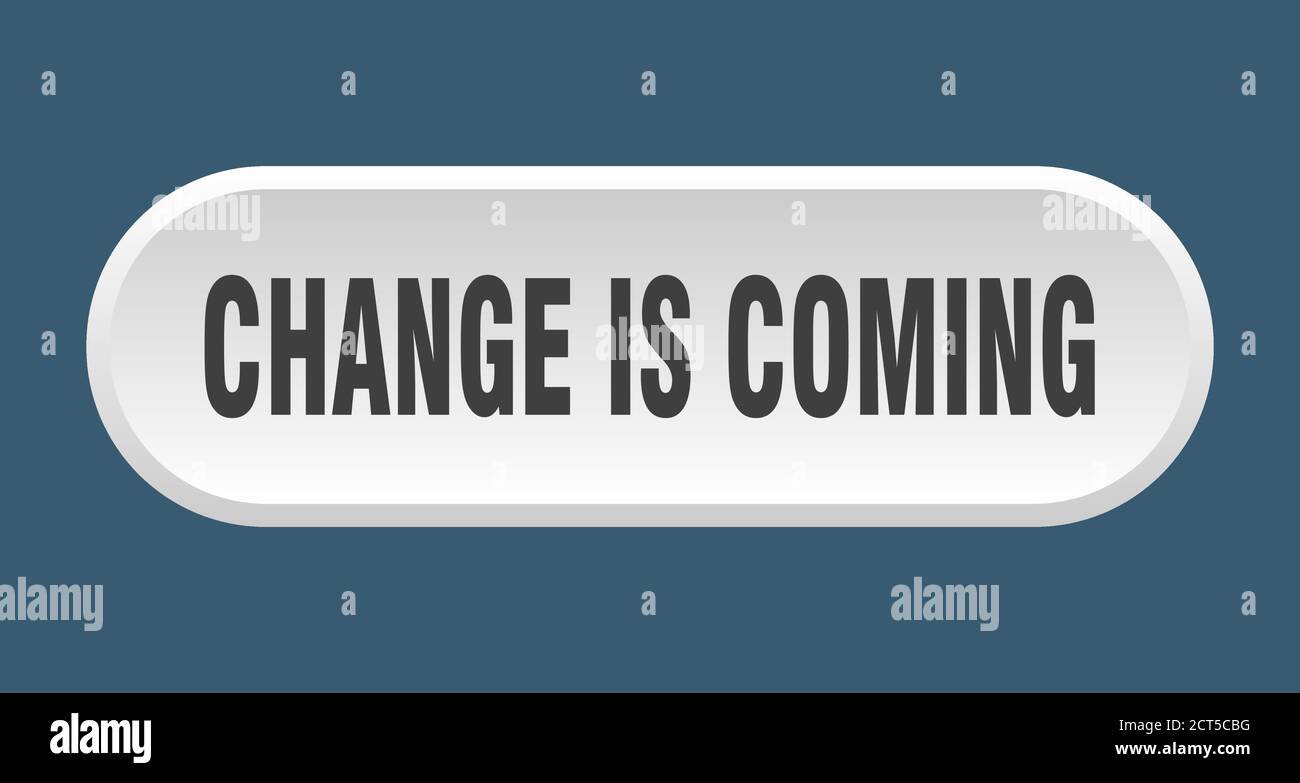 change is coming button. rounded sign isolated on white background ...