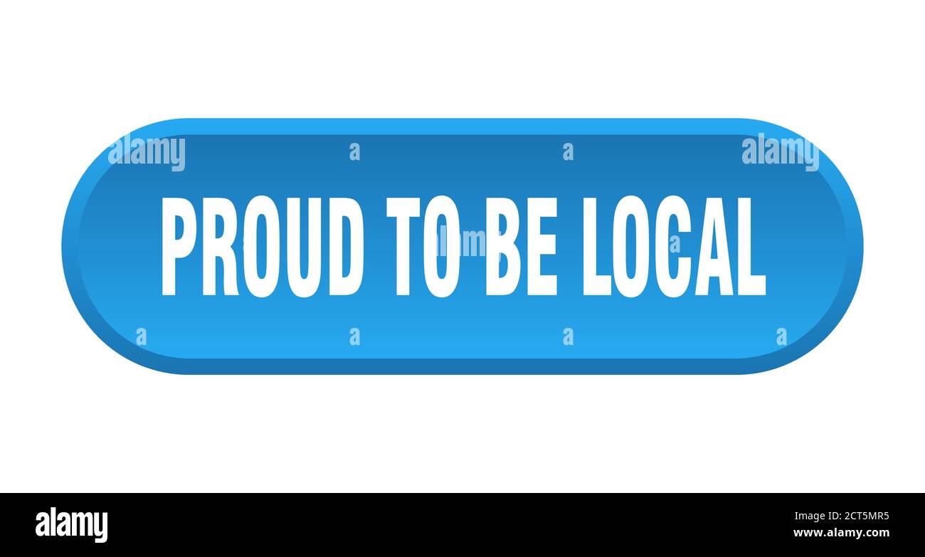 proud to be local button. rounded sign isolated on white background ...