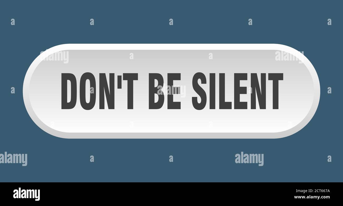don't be silent button. rounded sign isolated on white background Stock ...