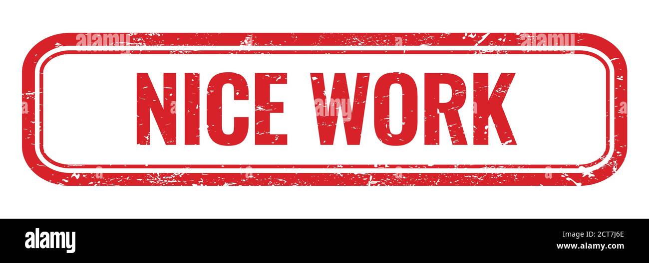 NICE WORK red grungy rectangle stamp sign Stock Photo - Alamy