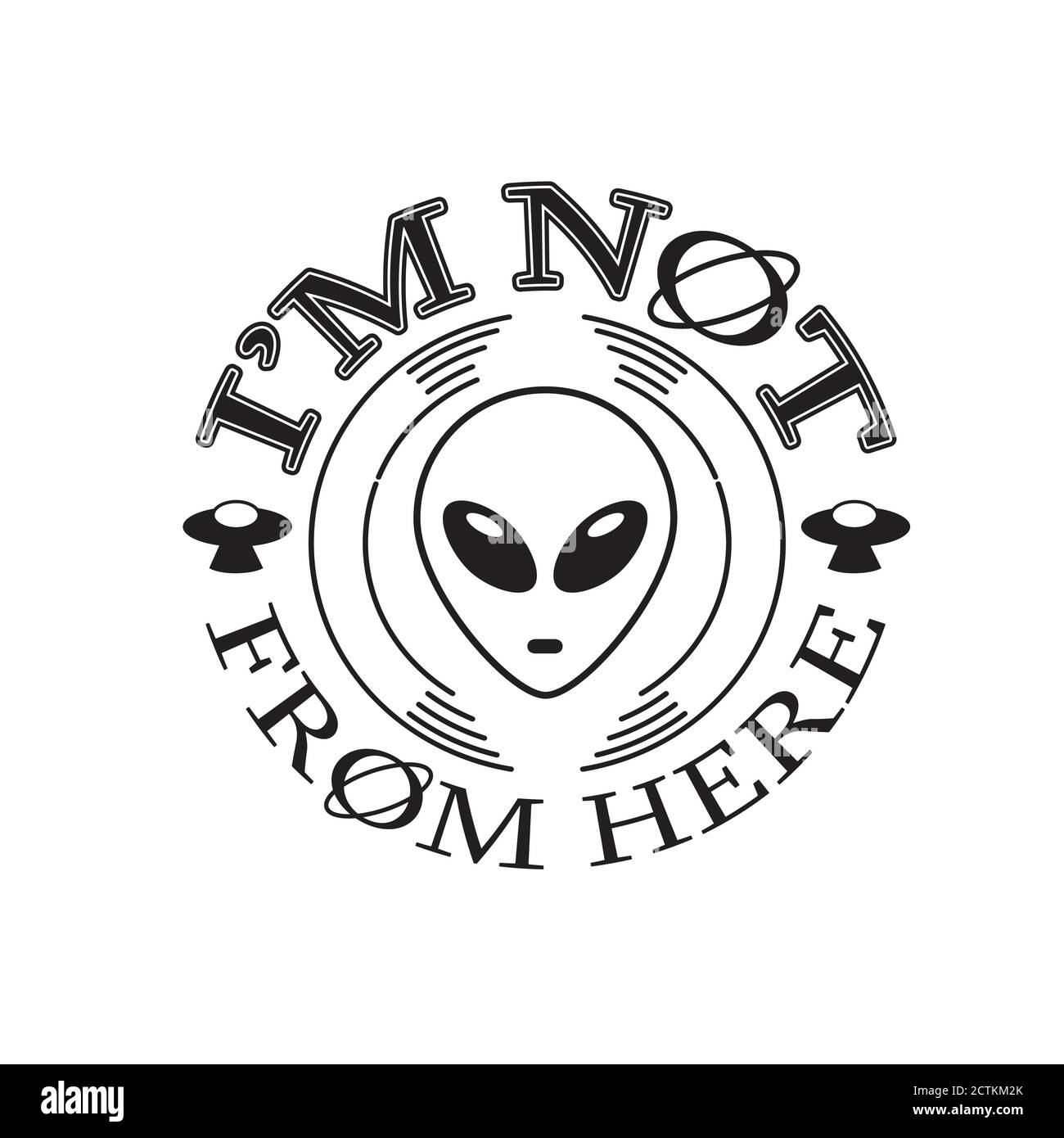 Ufo Quotes And Slogan Good For T Shirt I M Not From Here Stock Vector