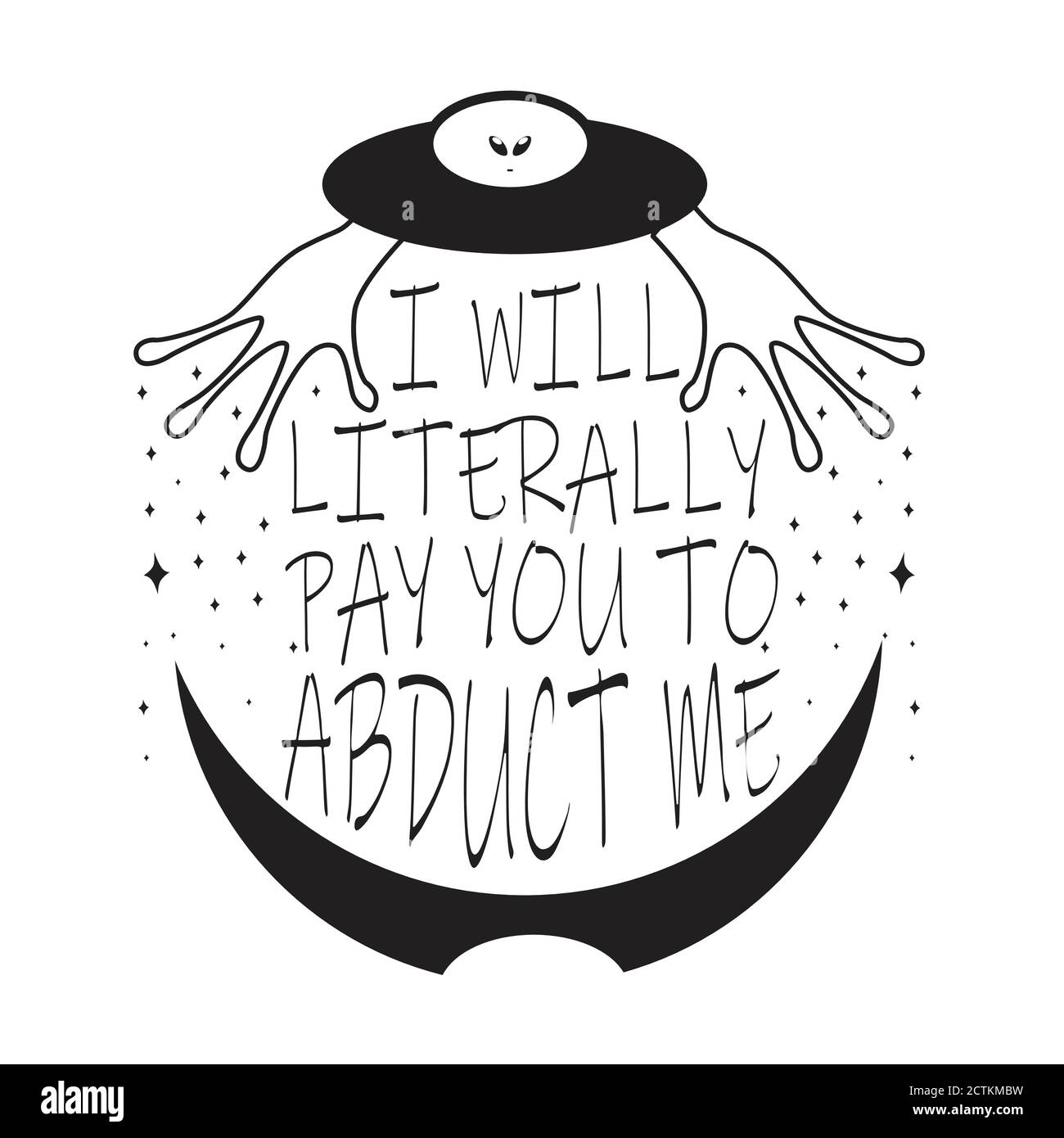 Ufo Quotes and Slogan good for T-Shirt. I Will Literally Pay You To ...