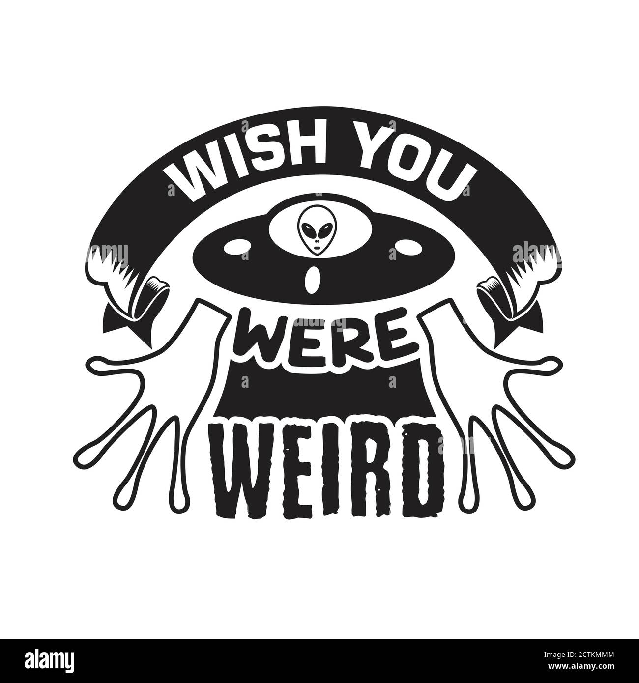 Ufo Quotes and Slogan good for T-Shirt. Wish You Were Weird Stock ...