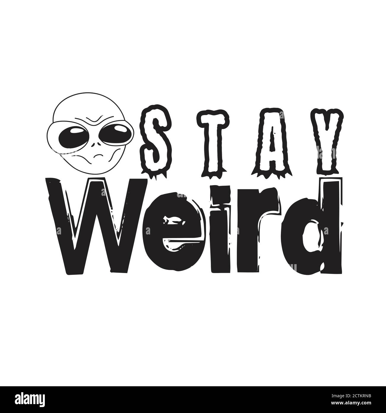 Aliens Quotes And Slogan Good For T Shirt Stay Weird Stock Vector