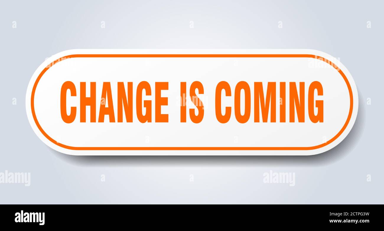 change is coming sign. rounded isolated sticker. white button Stock ...