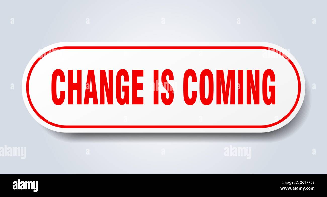 change is coming sign. rounded isolated sticker. white button Stock ...