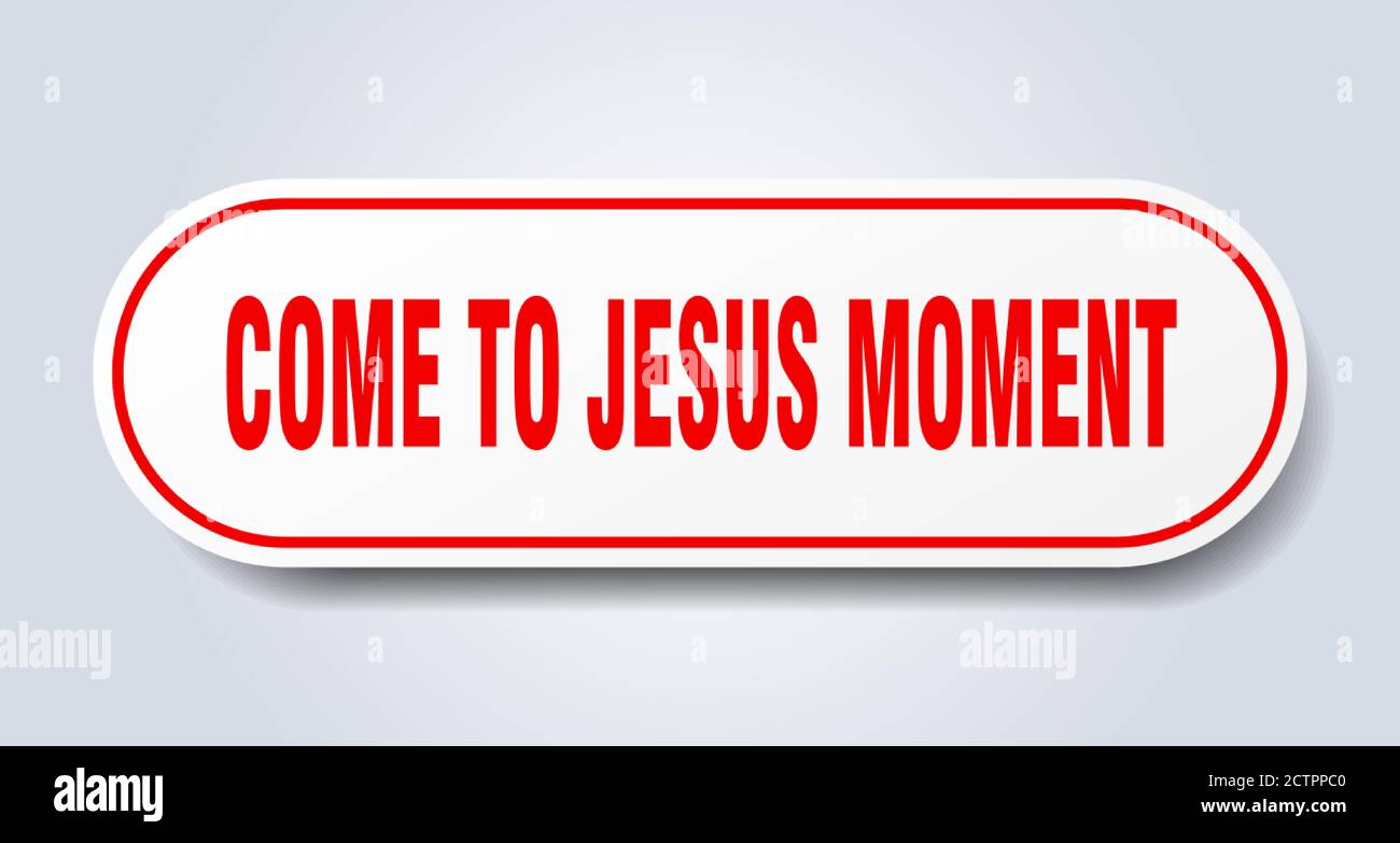 come-to-jesus moment sign. rounded isolated sticker. white button Stock ...