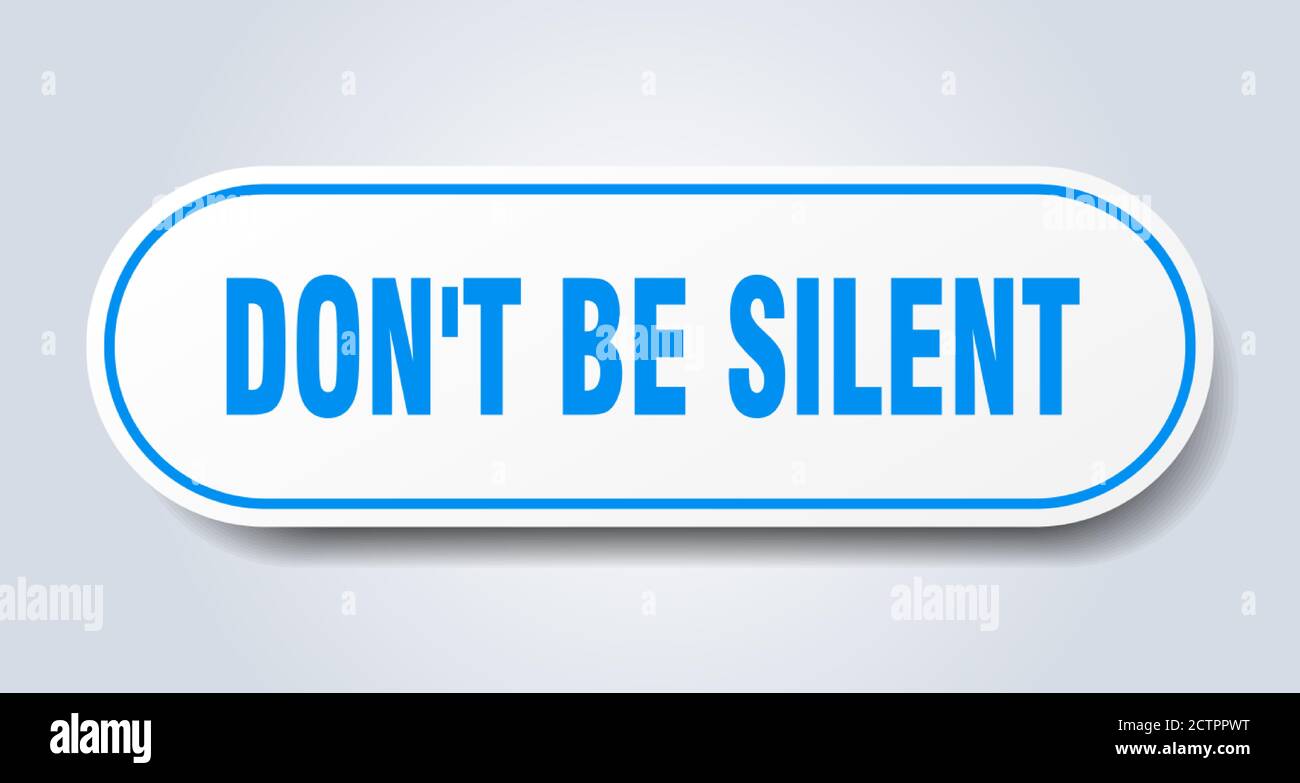 don't be silent sign. rounded isolated sticker. white button Stock ...