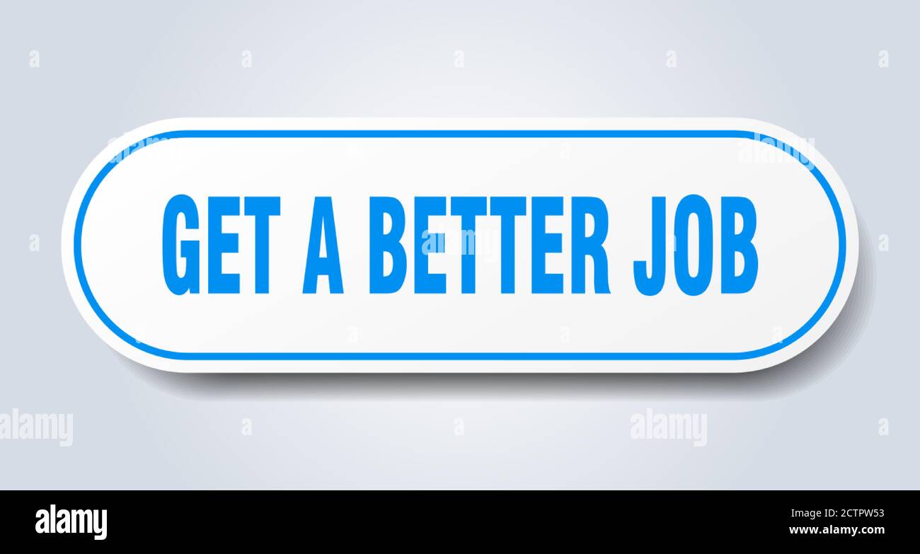get a better job sign. rounded isolated sticker. white button Stock ...