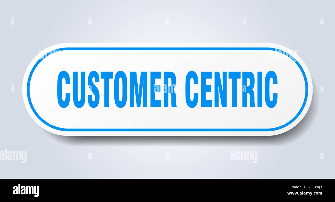 customer centric sign. rounded isolated sticker. white button Stock ...