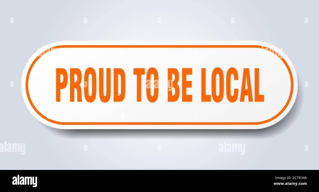 proud to be local sign. rounded isolated sticker. white button Stock ...