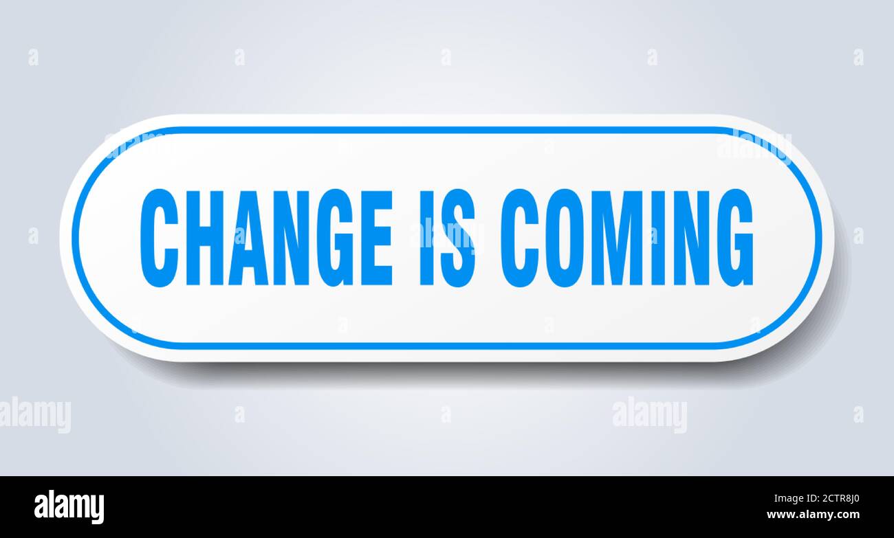 change is coming sign. rounded isolated sticker. white button Stock ...