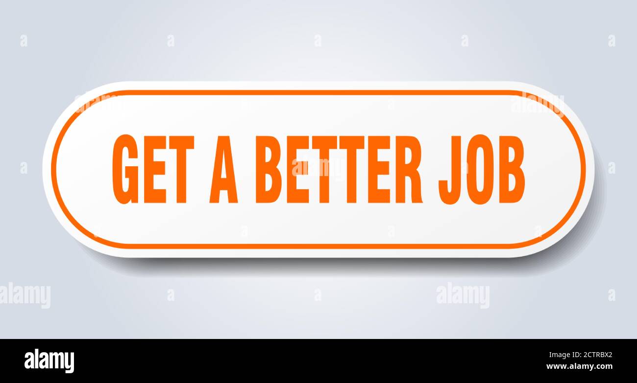 get a better job sign. rounded isolated sticker. white button Stock ...