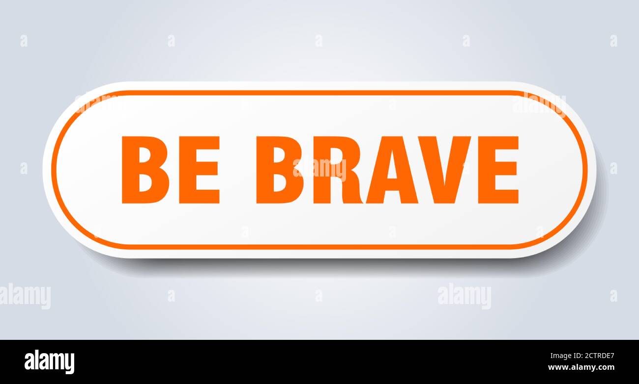 be brave sign. rounded isolated sticker. white button Stock Vector ...