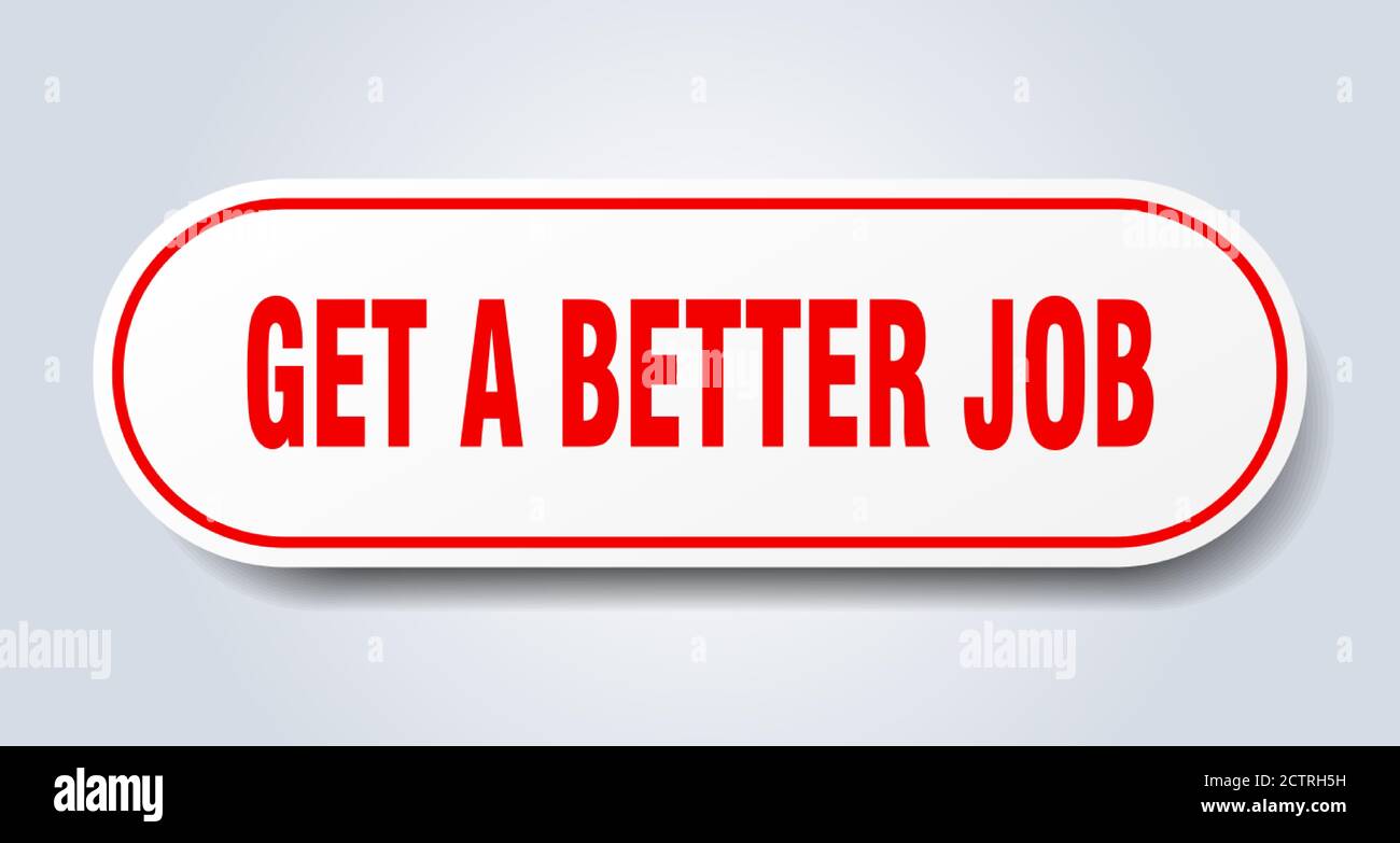 get a better job sign. rounded isolated sticker. white button Stock ...