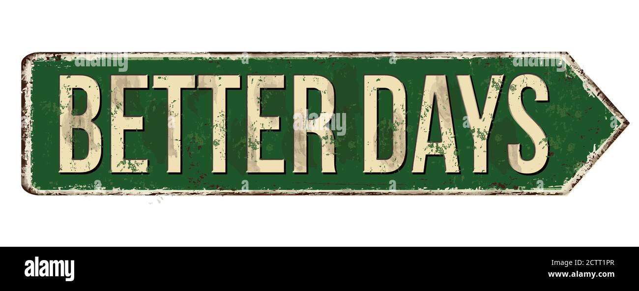 Better days vintage rusty metal sign on a white background, vector ...