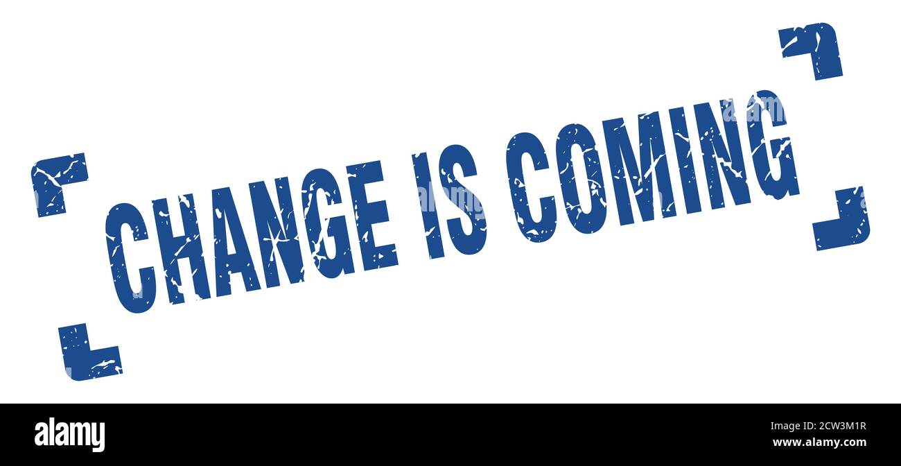 change is coming stamp. square grunge sign on white background Stock ...
