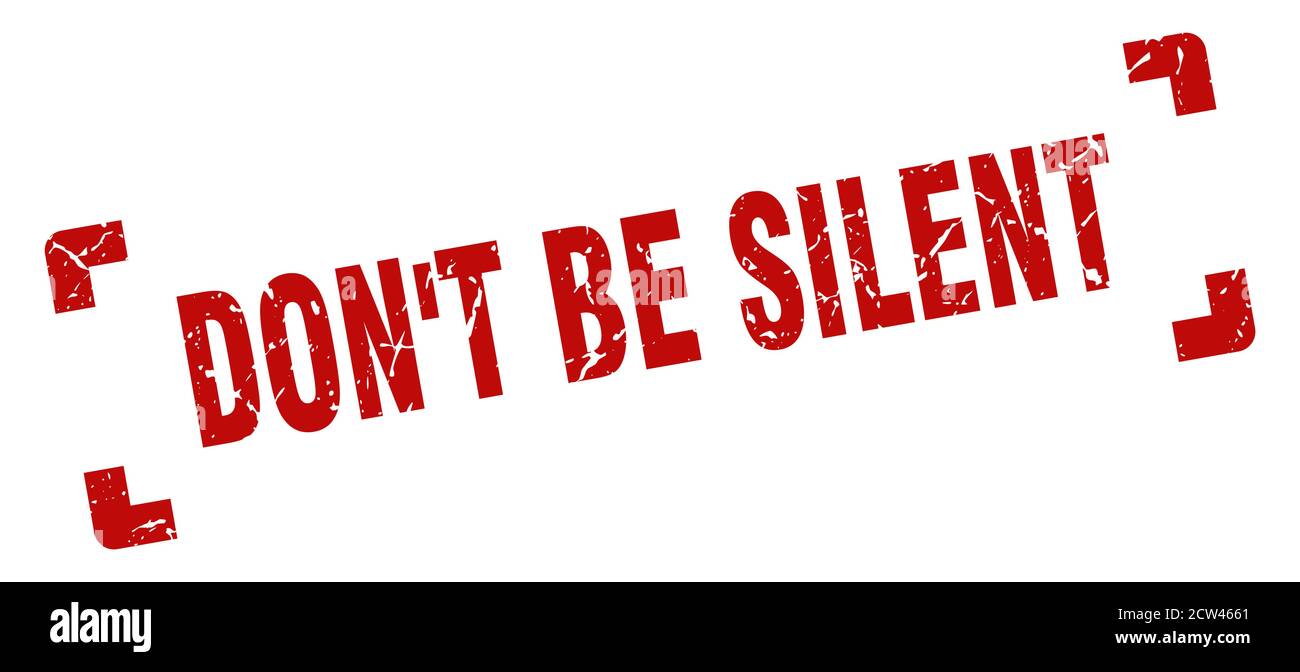 don't be silent stamp. square grunge sign on white background Stock ...