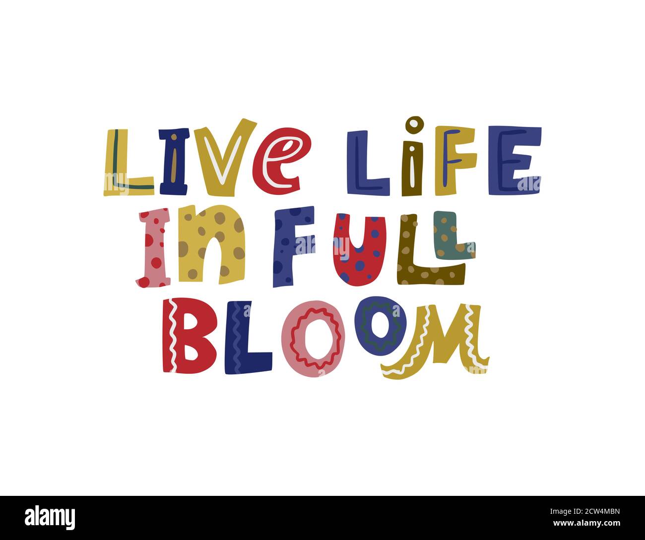 Live life in full bloom. Hand drawn vector lettering quote. Positive text illustration for ...