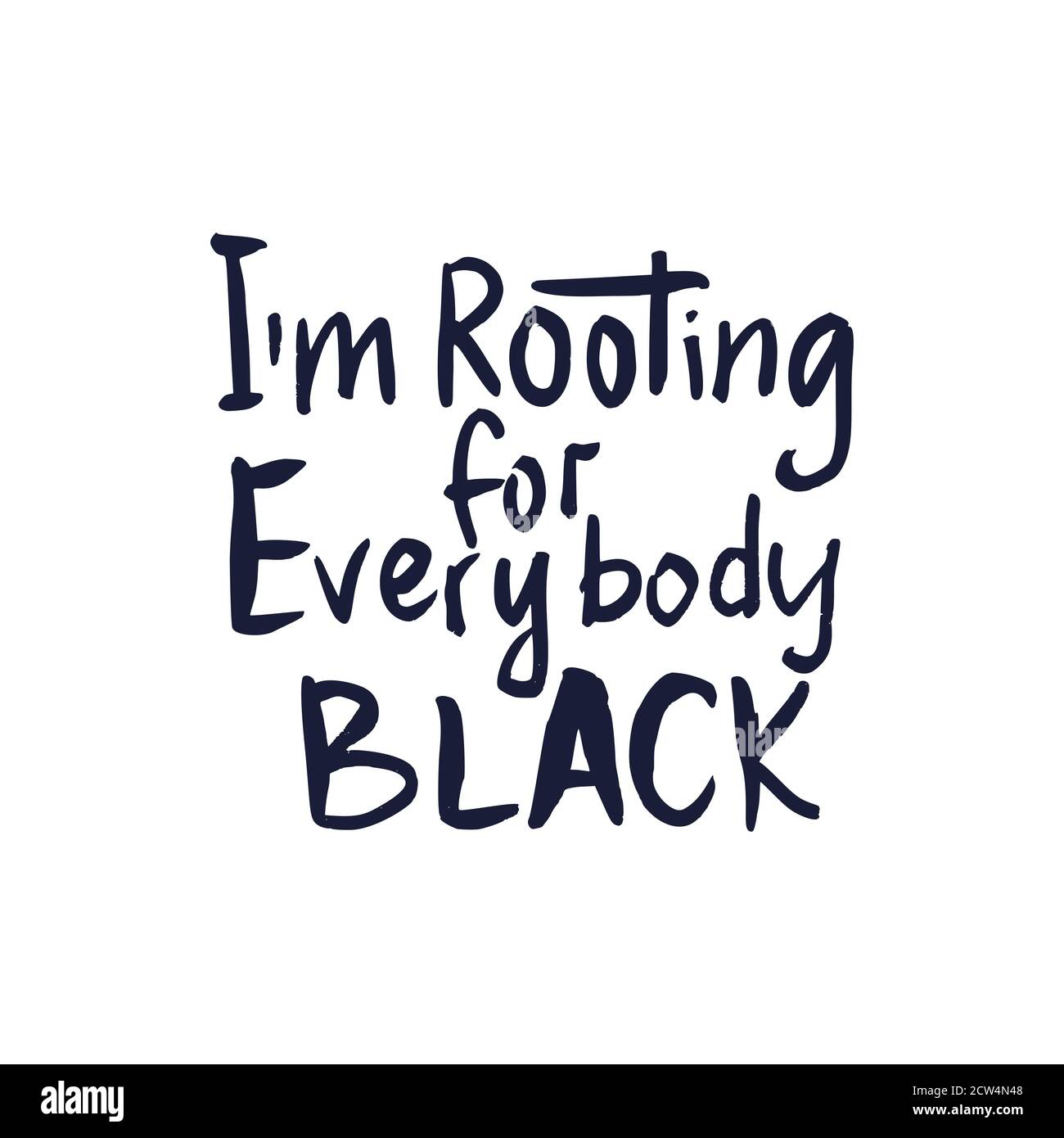 Im rooting for everybody black. Black lives matter. Vector lettering ...