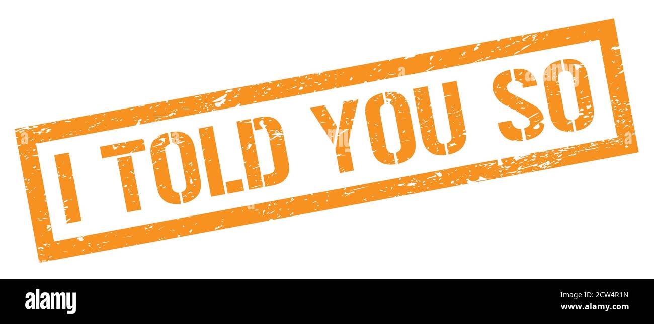 I TOLD YOU SO orange grungy rectangle stamp sign Stock Photo - Alamy