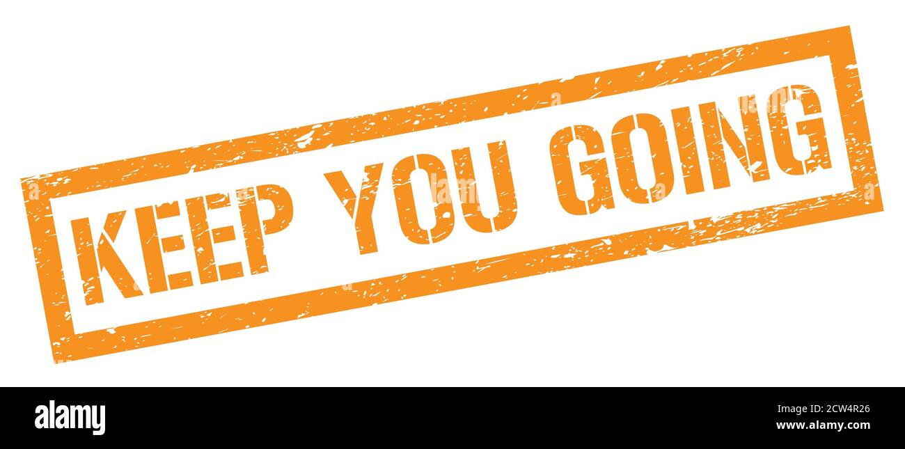 KEEP YOU GOING orange grungy rectangle stamp sign Stock Photo - Alamy