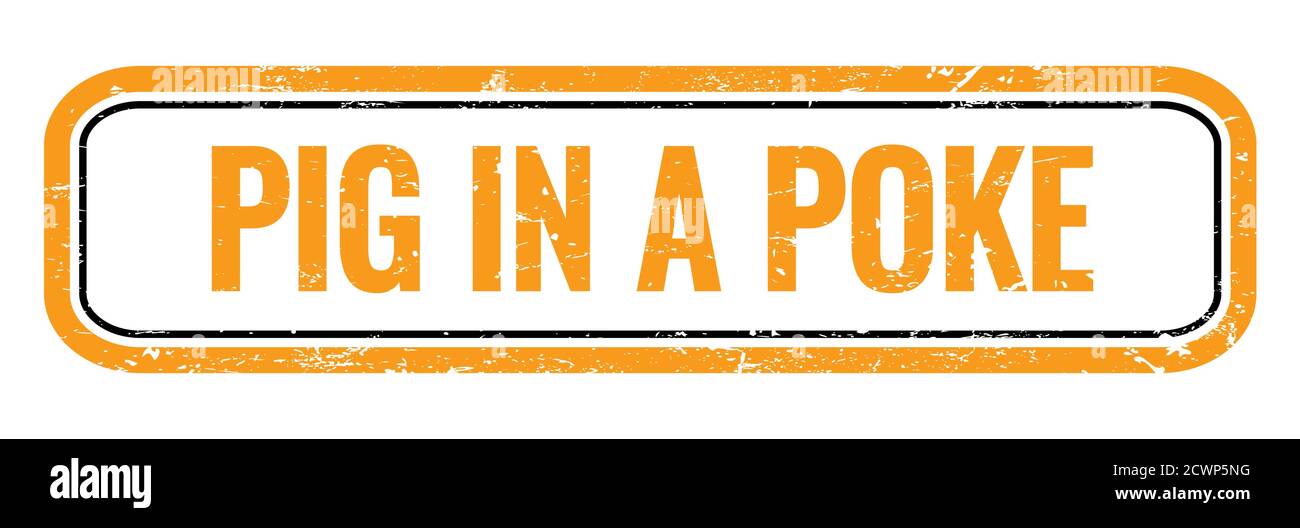 PIG IN A POKE orange grungy rectangle stamp sign Stock Photo - Alamy