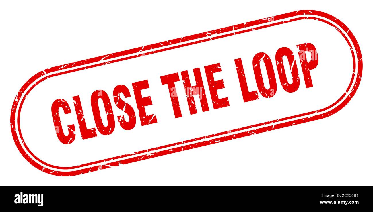 close the loop stamp. rounded grunge sign on white background Stock ...