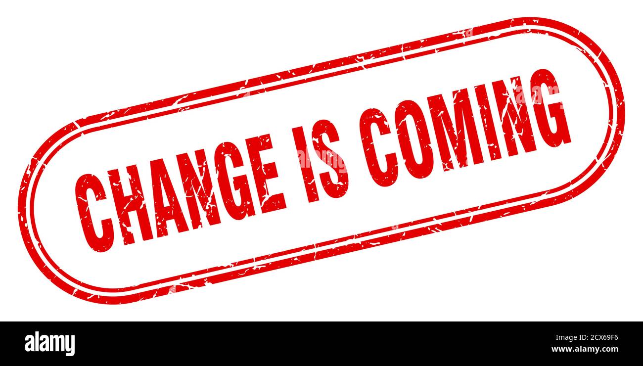 change is coming stamp. rounded grunge sign on white background Stock ...