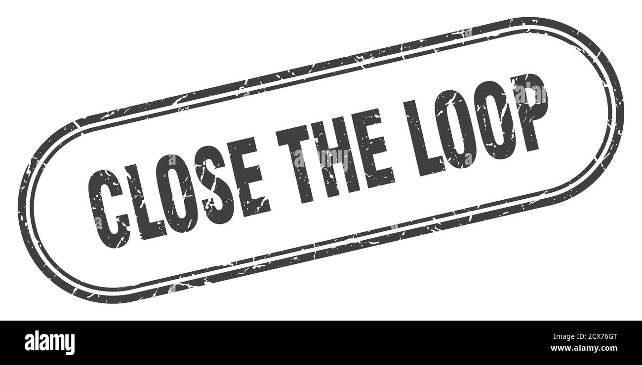 close the loop stamp. rounded grunge sign on white background Stock ...