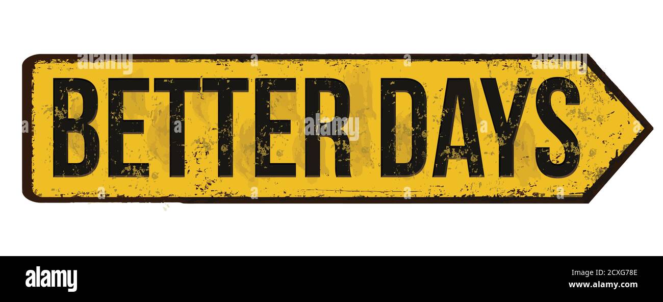 Better days vintage rusty metal sign on a white background, vector ...