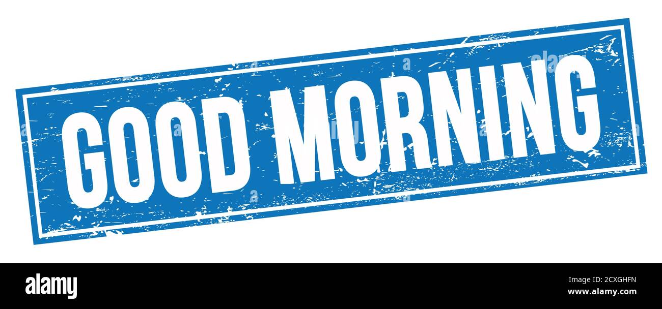 GOOD MORNING text on blue grungy rectangle stamp sign Stock Photo - Alamy
