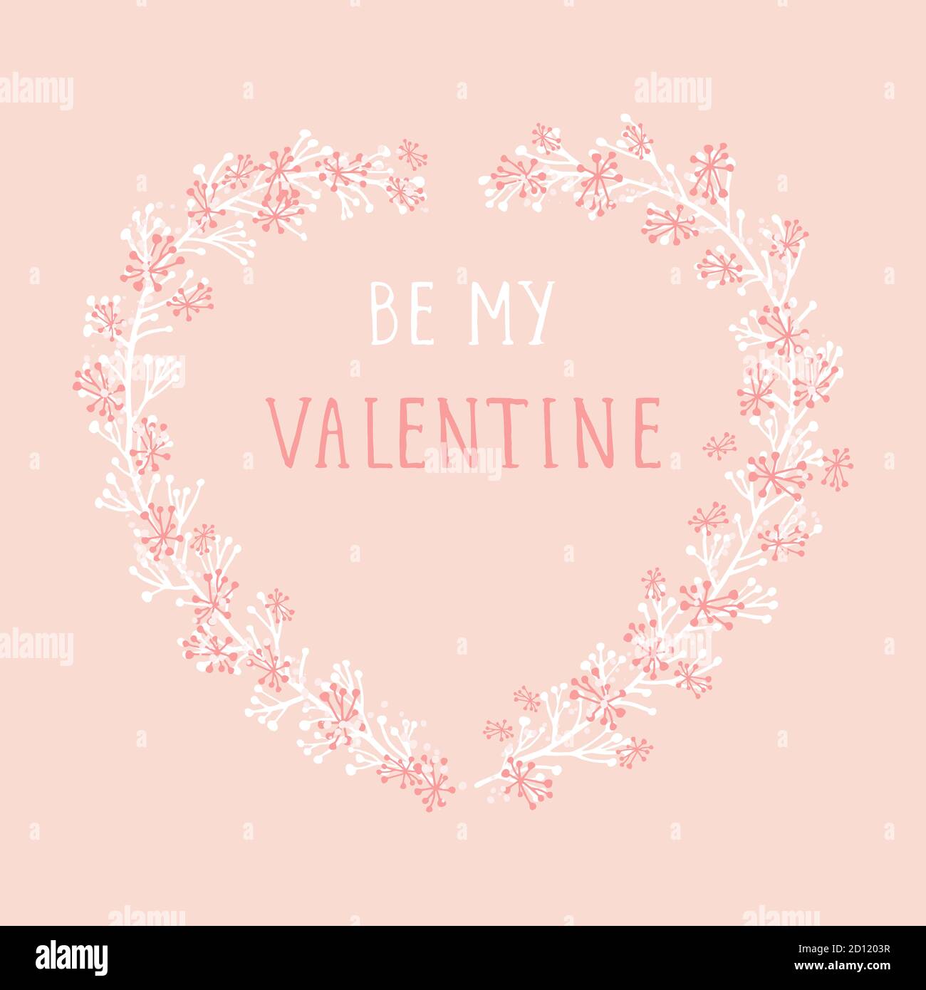 Vector hand drawn illustration of text BE MY VALENTINE and floral frame ...