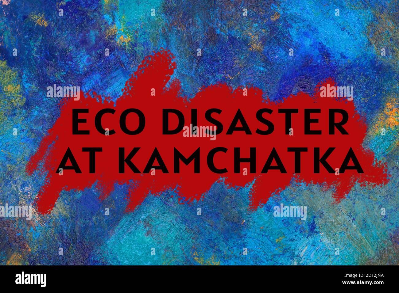Lettering Eco disaster at Kamchatka on blue painting background like ...
